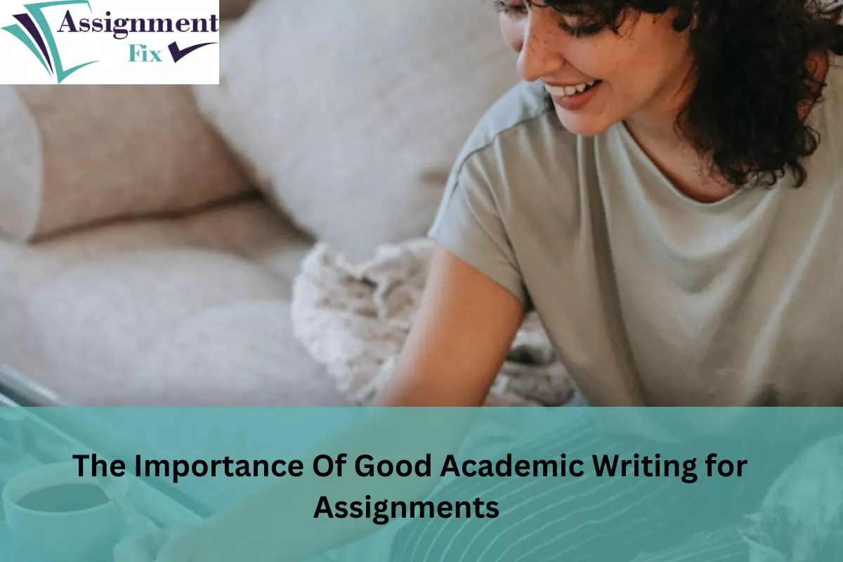 The Importance Of Good Academic Writing for Assignments - AssignmentFix